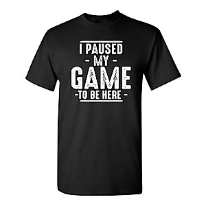 I Paused My Game Graphic Novelty Sarcastic Funny T Shirt XL Black
