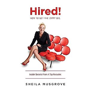Hired!: How To Get The Zippy Gig. Insider Secrets From A Top Recruiter.