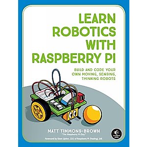 Learn Robotics with Raspberry Pi: Build and Code Your Own Moving, Sensing, Thinking Robots