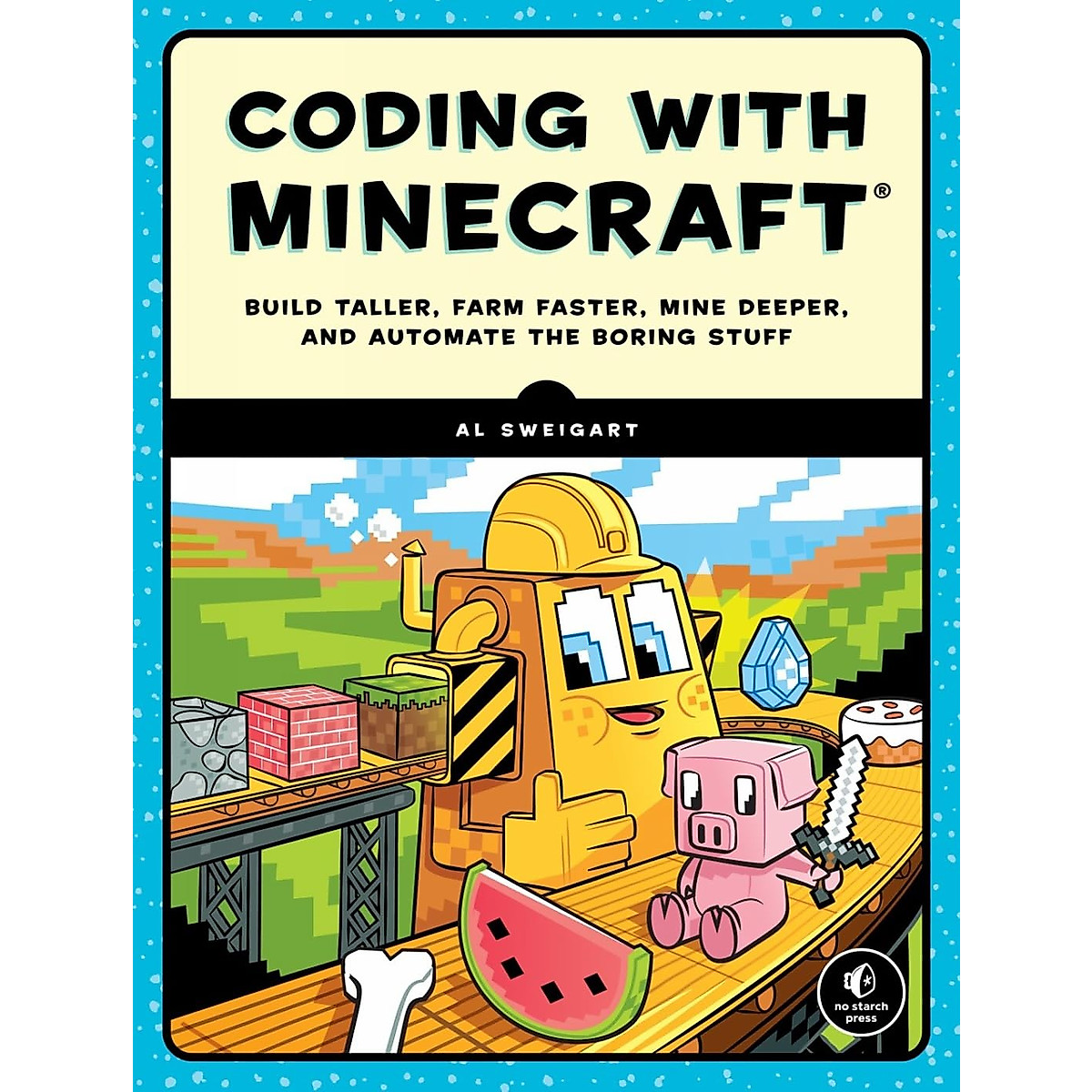 Coding with Minecraft: Build Taller, Farm Faster, Mine Deeper, and Automate the Boring Stuff
