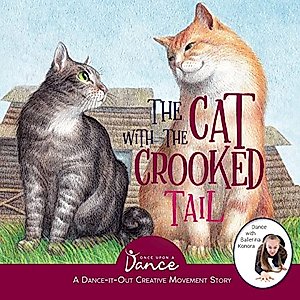 The Cat with the Crooked Tail: A Dance-It-Out Creative Movement Story for Young Movers (Dance-It-Out! Movement Stories to Spark Imagination and Foster Self-Expression)