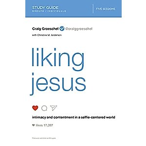 Liking Jesus Bible Study Guide: Intimacy and Contentment in a Selfie-Centered World