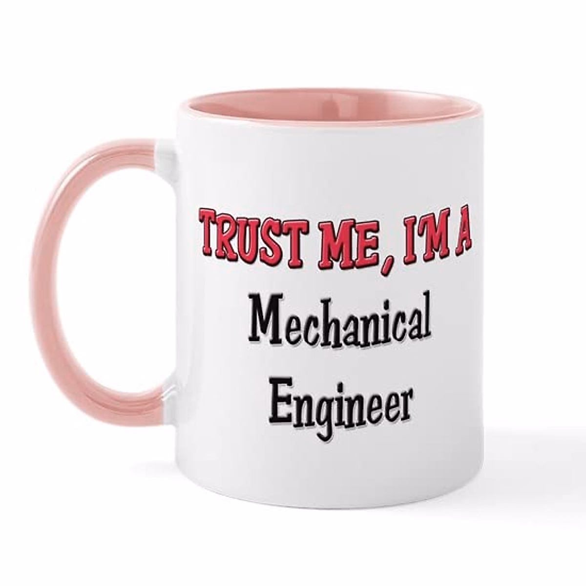 CafePress Trust Me I'm A Mechanical Engineer Mug Ceramic Coffee Mug, Tea Cup 11 oz