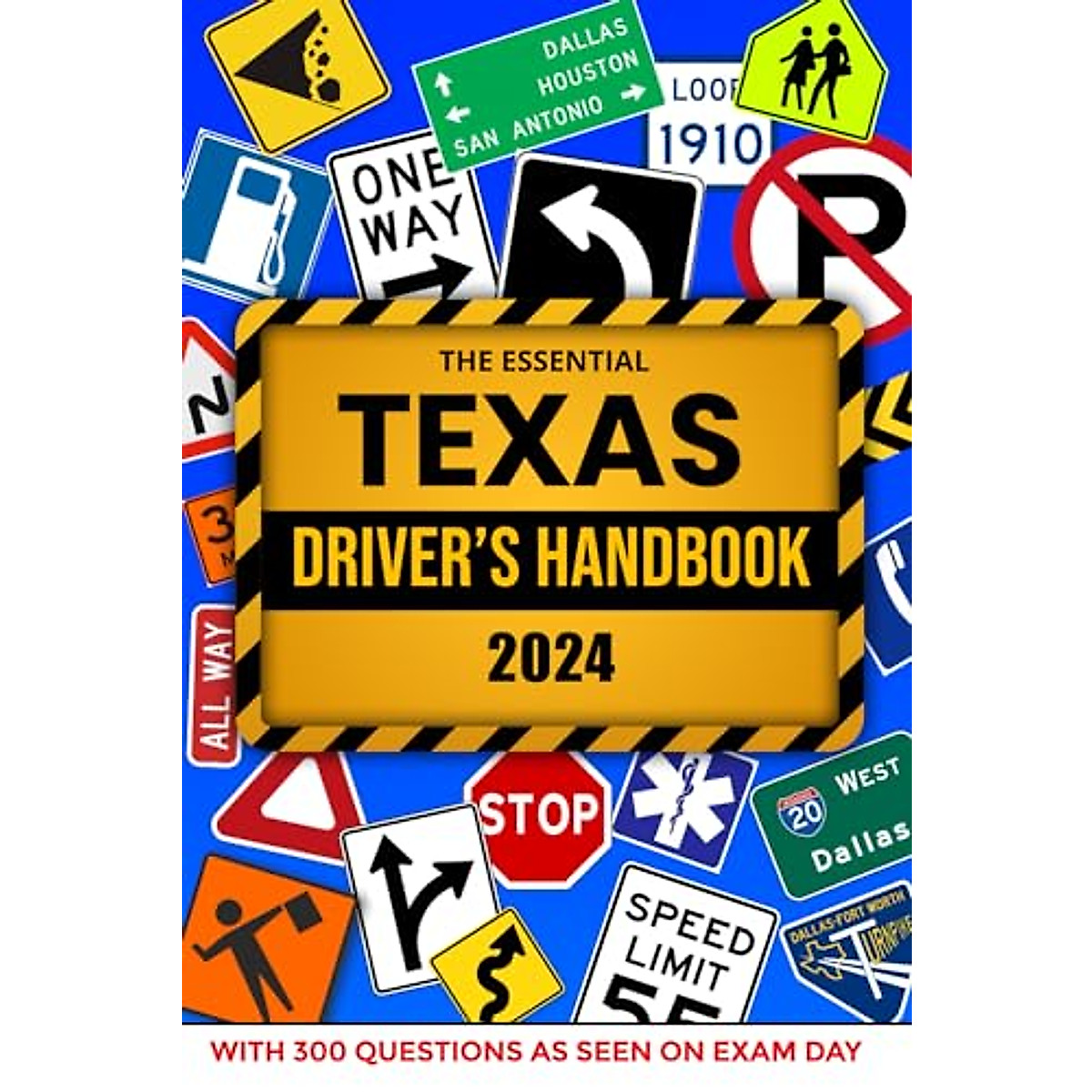 The Essential Texas Driver's Handbook. A Study and Practice Manual For New Drivers To Successfully Obtain Their Driving License or Permit, With 300 ... Seen On The DPS Test and Explained Answers.