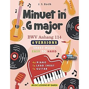 Minuet in G major I J. S. Bach I 6 Versions - Sheet Music EASY to HARD: How to play Minuet BWV Anhang 114 on Piano, Guitar and other instruments I Video Tutorials I Perfect for Kids and Adults