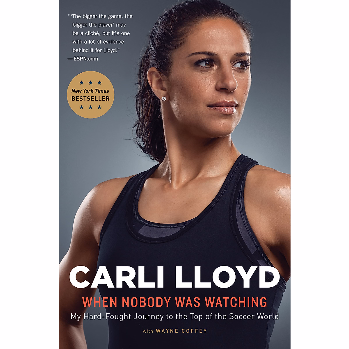 When Nobody Was Watching: My Hard-Fought Journey to the Top of the Soccer World