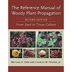 The Reference Manual of Woody Plant Propagation: From Seed to Tissue Culture, Second Edition