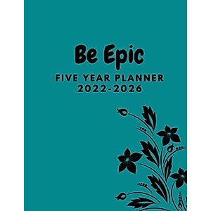 Be Epic Five Year Planner: 5 Year Planner , with 60 Monthly Calendars, Holidays ,Dotted Notes Pages, (8.5x11) (2022-2026) Planning Logbooks , Yearly ... To help you achieve your goals Easily.