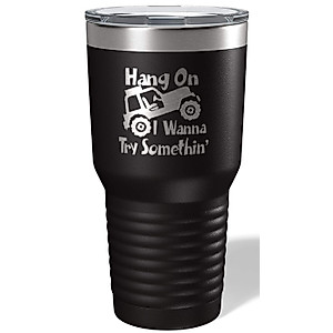 Off Roaders Rock Crawlers Black | Hang on I want to try something etched on 30 oz travel mug | Stainless Steel Powder Coated Exterior | Keeps Drinks Cold up to 24 Hours or Hot Up to 8 Hours