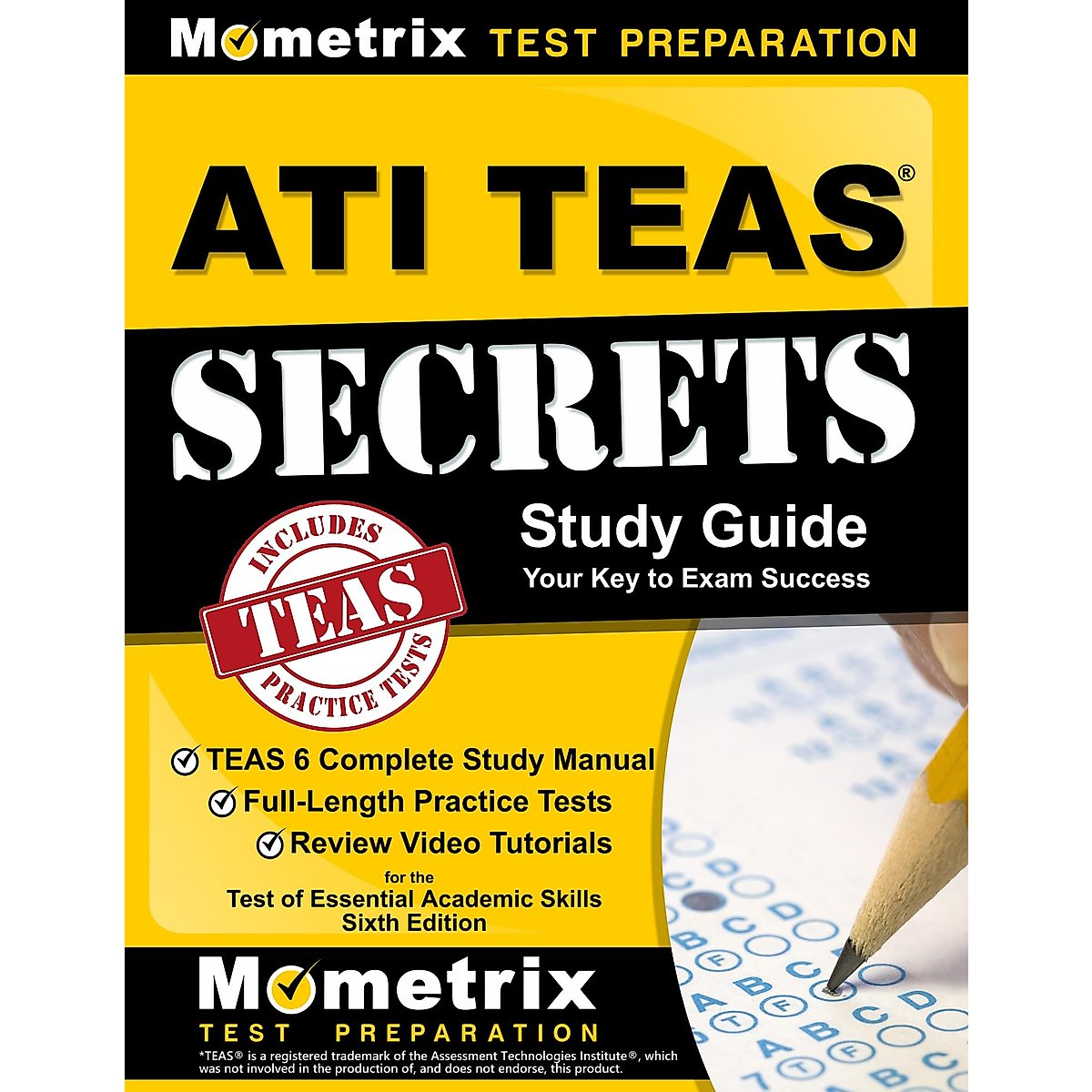 ATI TEAS Secrets Study Guide: TEAS 6 Complete Study Manual, Full-Length Practice Tests, Review Video Tutorials for the Test of Essential Academic Skills, Sixth Edition