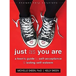 Just As You Are: A Teen’s Guide to Self-Acceptance and Lasting Self-Esteem (The Instant Help Solutions Series)