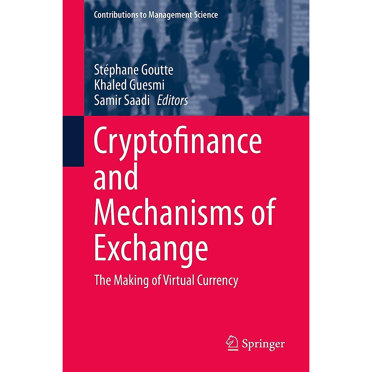 Cryptofinance and Mechanisms of Exchange: The Making of Virtual Currency (Contributions to Management Science)