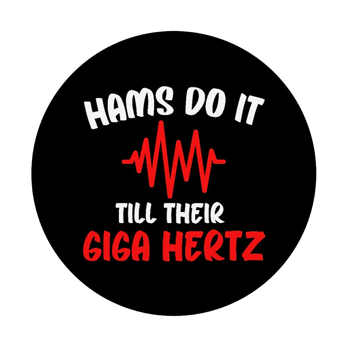 Amateur Radio Funny Design, Hams do it till their gigahertz PopSockets Swappable PopGrip