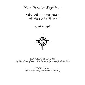 New Mexico Baptisms: Church in San Juan de los Caballeros: 1726-1798