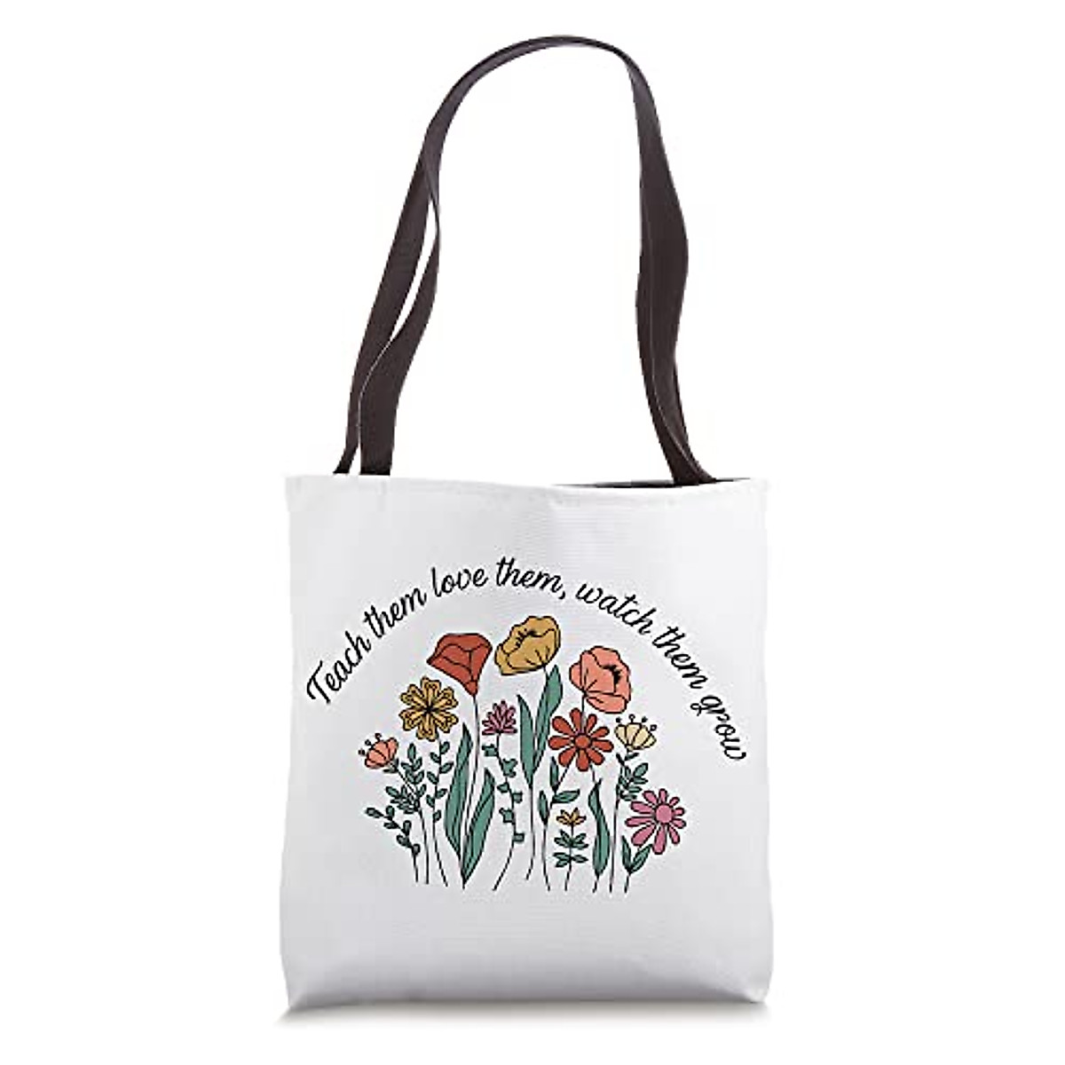 Teach Them Love Them Watch Them Grow Wildflower Best Teacher Tote Bag
