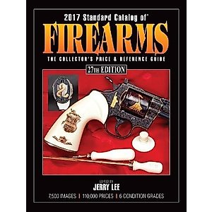 2017 Standard Catalog of Firearms: The Collector's Price & Reference Guide (Standard Catalog, 2017)