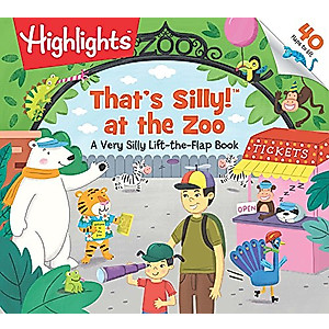 That's Silly!(TM) at the Zoo: A Very Silly Lift-the-Flap Book (Highlights Lift-the-Flap Books)