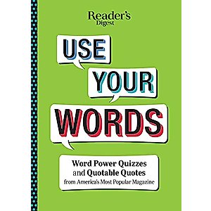 Reader's Digest Use Your Words: Word Power Quizzes & Quotable Quotes from America's Most Popular Magazine