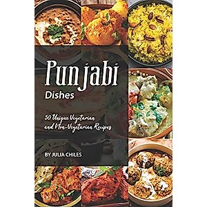 Punjabi Dishes: 50 Unique Vegetarian and Non-Vegetarian Recipes
