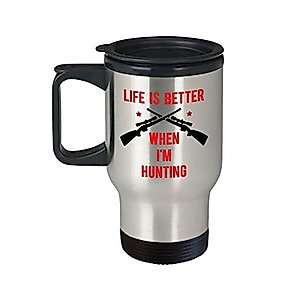 Life Is Better When Im Hunting Travel Mug - Funny Coffee Insulated Tumbler - Novelty Birthday Christmas Gag Gifts Idea