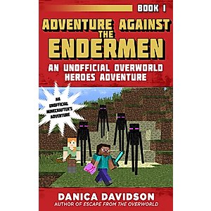 Adventure Against the Endermen: An Unofficial Overworld Heroes Adventure, Book One