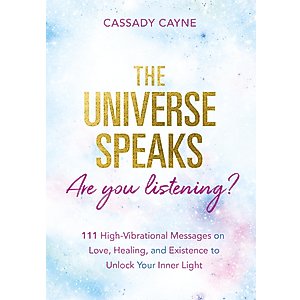 The Universe Speaks, Are You Listening?: 111 High-Vibrational Oracle Messages on Love, Healing, and Existence to Unlock Your Inner Light
