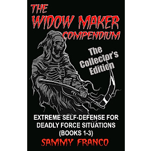 The Widow Maker Compendium: Extreme Self-Defense for Deadly Force Situations (Books 1-3) (Widow Maker Program Series)
