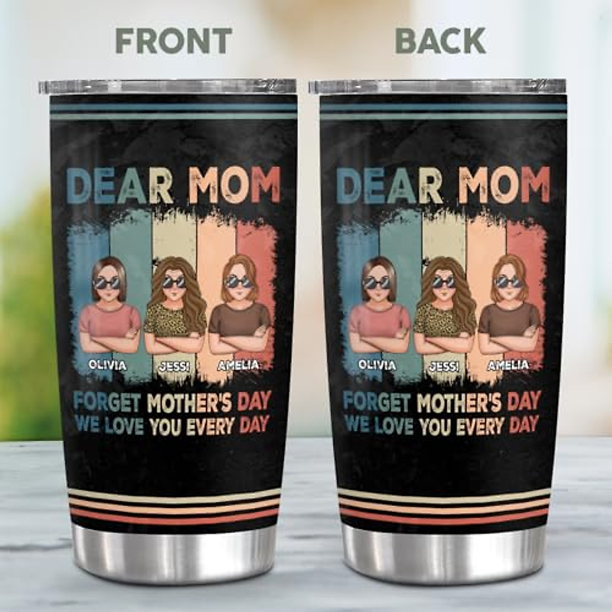 46Custom Dear Mom Forget Mother's Day We Love U Every Day Retro Vintage Mom And 2 Kids Crossed Arms, Personalized Tumbler 20oz Cup