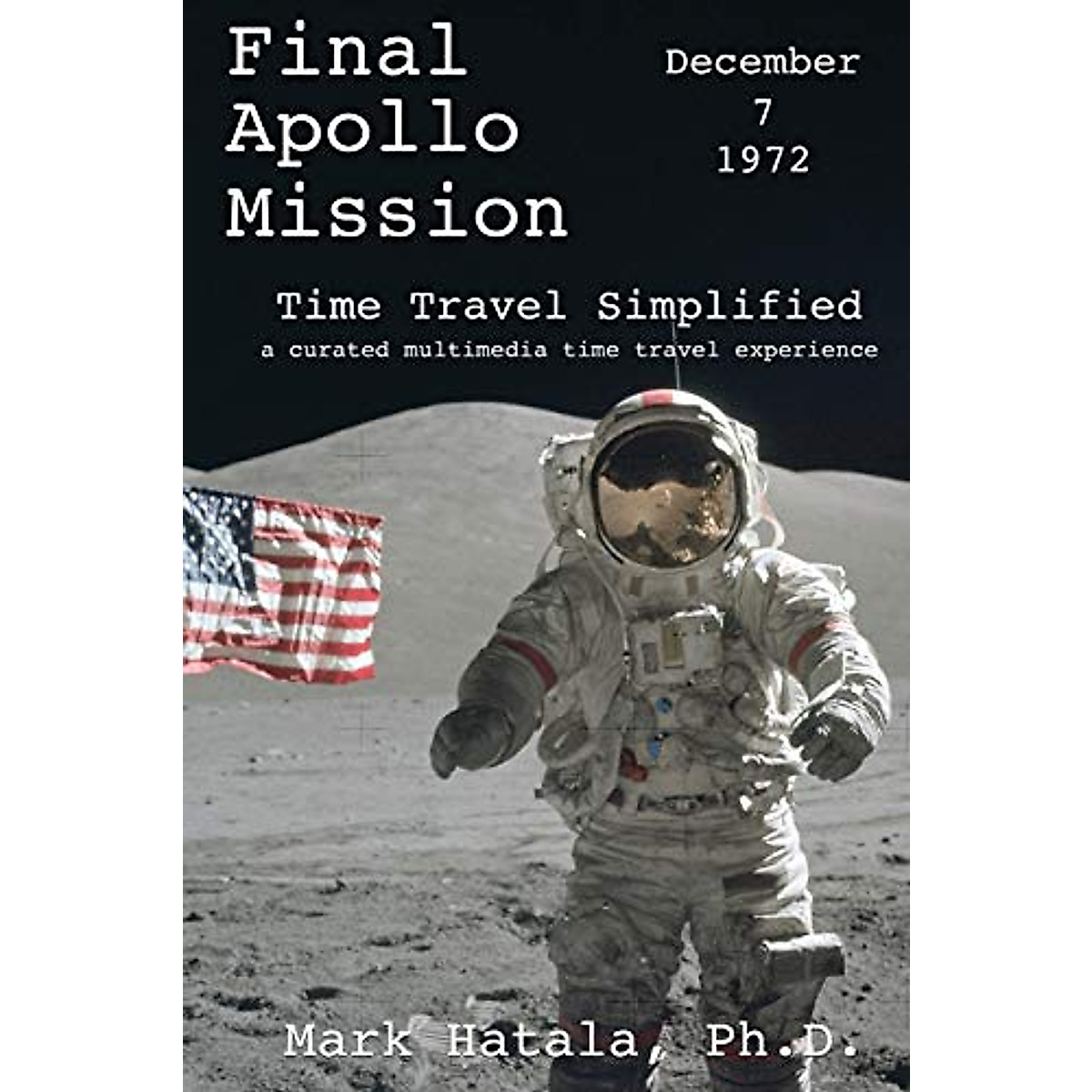 Final Apollo Mission - December 7, 1972 - Time Travel Simplified: A Curated Multimedia Time Travel Experience