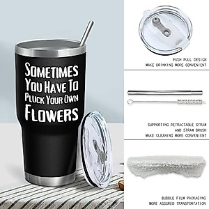 Sometimes You Have To Plucks Your Own Flowers 30oz Tumbler With Handle For School