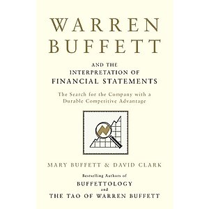Warren Buffett and the Interpretation of Financial Statements: The Search for the Company with a Durable Competitive Advantage