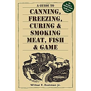 A Guide to Canning, Freezing, Curing & Smoking Meat, Fish & Game