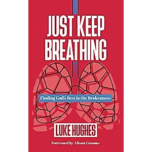 JUST KEEP BREATHING: Finding God's Best in the Brokenness