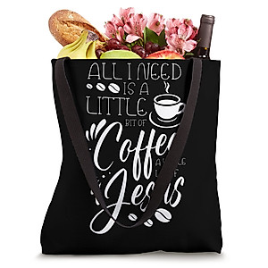 All I need is a little bit of coffee a whole lot of Jesus Tote Bag