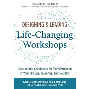 Designing & Leading Life-Changing Workshops: Creating the Conditions for Transformation in Your Groups, Trainings, and Retreats