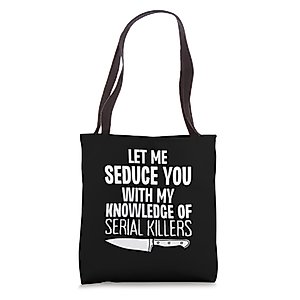 Let Me Seduce You With My Knowledge Of Serial Killers Funny Tote Bag