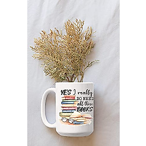 Book Lover Mug - Yes I Really Do Need All These Books - Novelty Coffee Mug - Funny Gift for Woman, Man, Mom, Nana, Sister, Auntie - Christmas Birthday Valentine - Gift for Reader Bookish Gift 15oz