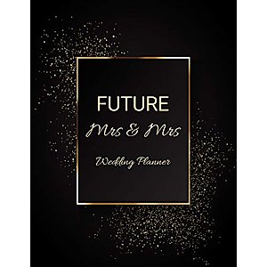 FUTURE Mrs & Mrs Wedding Planner: Ultimate Lesbian Wedding Organizer For Gay Women - Budget, Timeline, Checklists, Guest List, Table Seating & MORE! v12