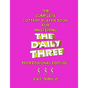 The Complete Lottery Player Book for Mastering THE DAILY THREE: Professional Edition (Mastering the Lottery)
