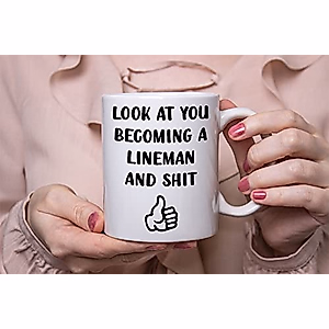 Look At You Becoming A Lineman, Finish PHD Coffee Mug, Linesmen, Christmas, Birthday Gift, Sarcastic Mugs, Funny Gag Gifts for School Students Graduating from College or University 11oz 15oz