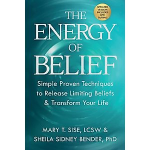 The Energy of Belief: Simple Proven Techniques to Release Limiting Beliefs & Transform Your Life