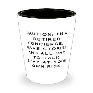 Brilliant Concierge, CAUTION: I'm a Retired Concierge. I Have Stories and All Day to Talk. Stay!, Graduation Shot Glass For Concierge