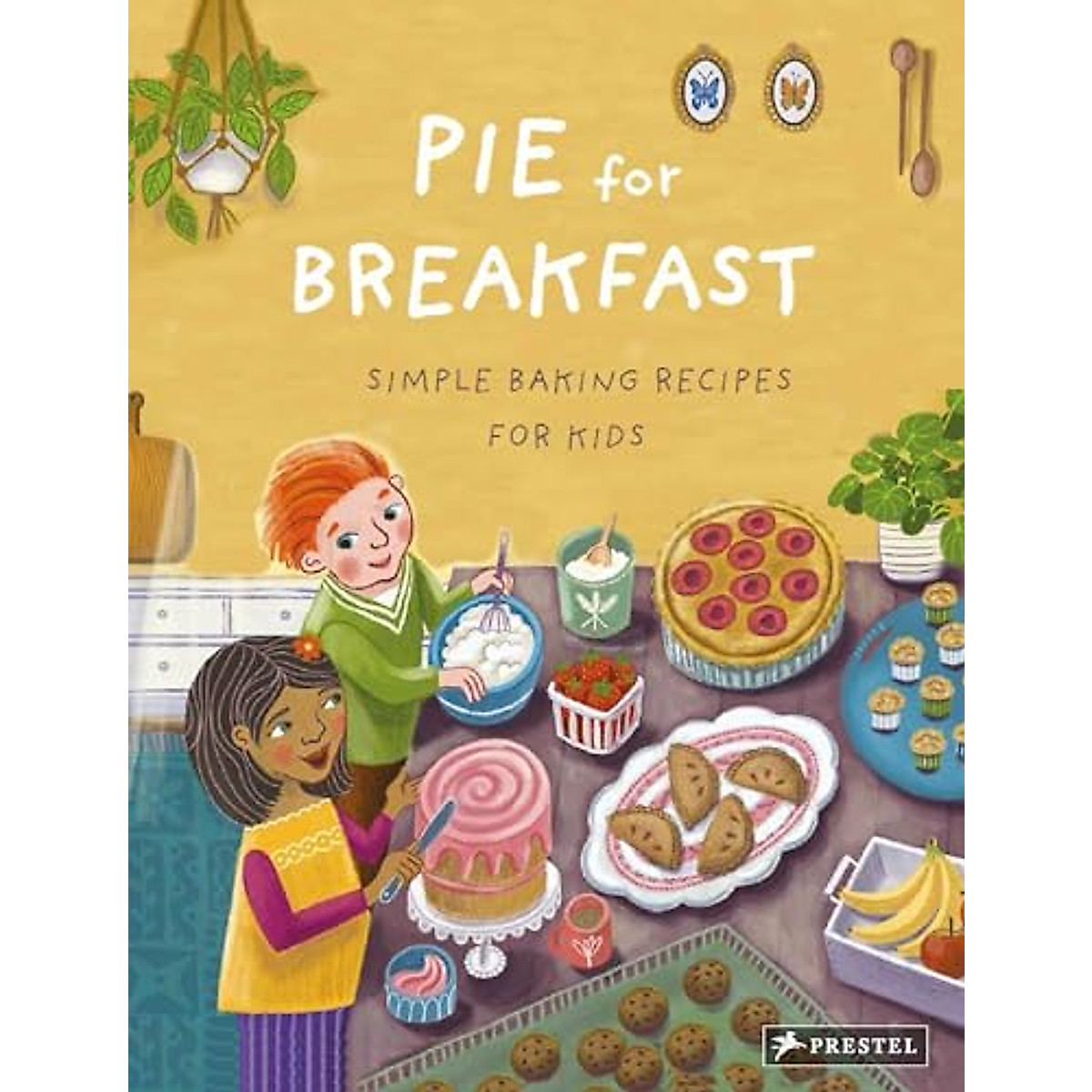 Pie for Breakfast: Simple Baking Recipes for Kids