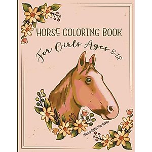 Horse Gifts For Girls: Horse Coloring Book For Girls Ages 8-12: Creative Dream Horses Coloring Book: Relax & Find Your True Colors