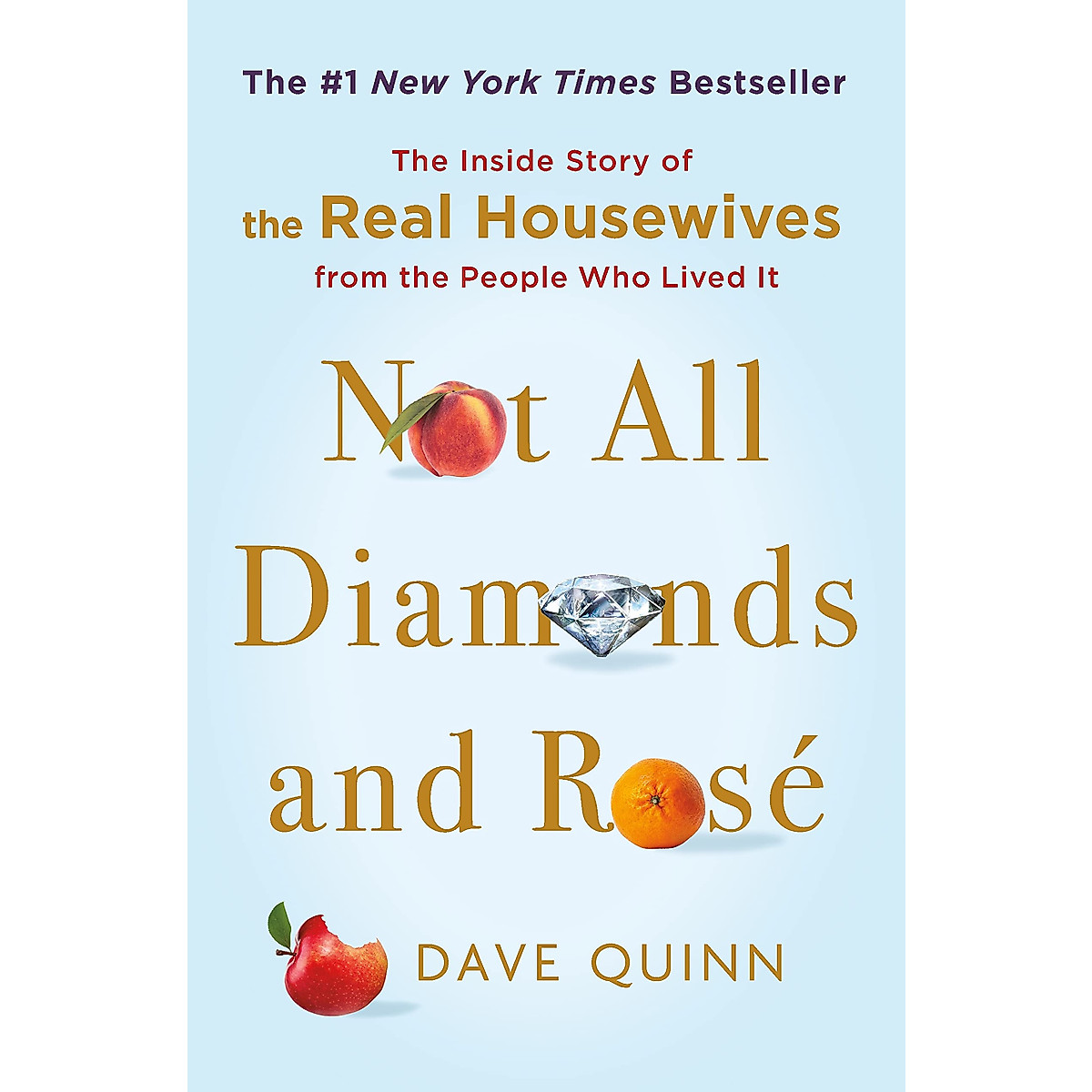 Not All Diamonds and Rosé: The Inside Story of The Real Housewives from the People Who Lived It