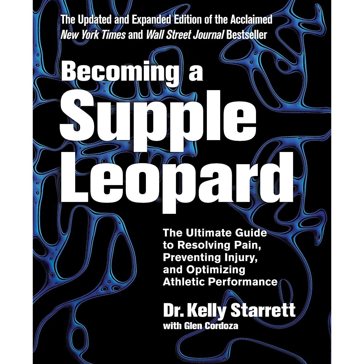 Becoming a Supple Leopard 2nd Edition: The Ultimate Guide to Resolving Pain, Preventing Injury, and Optimizing Athletic Performance