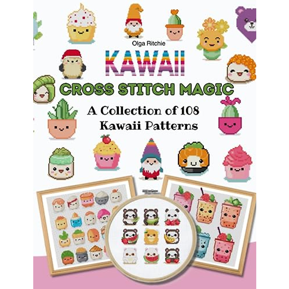 Kawaii Cross Stitch Magic A collection of 108 Kawaii Patterns: Charming Designs for Cross Stitch Artists (Cross Stitch Patterns)