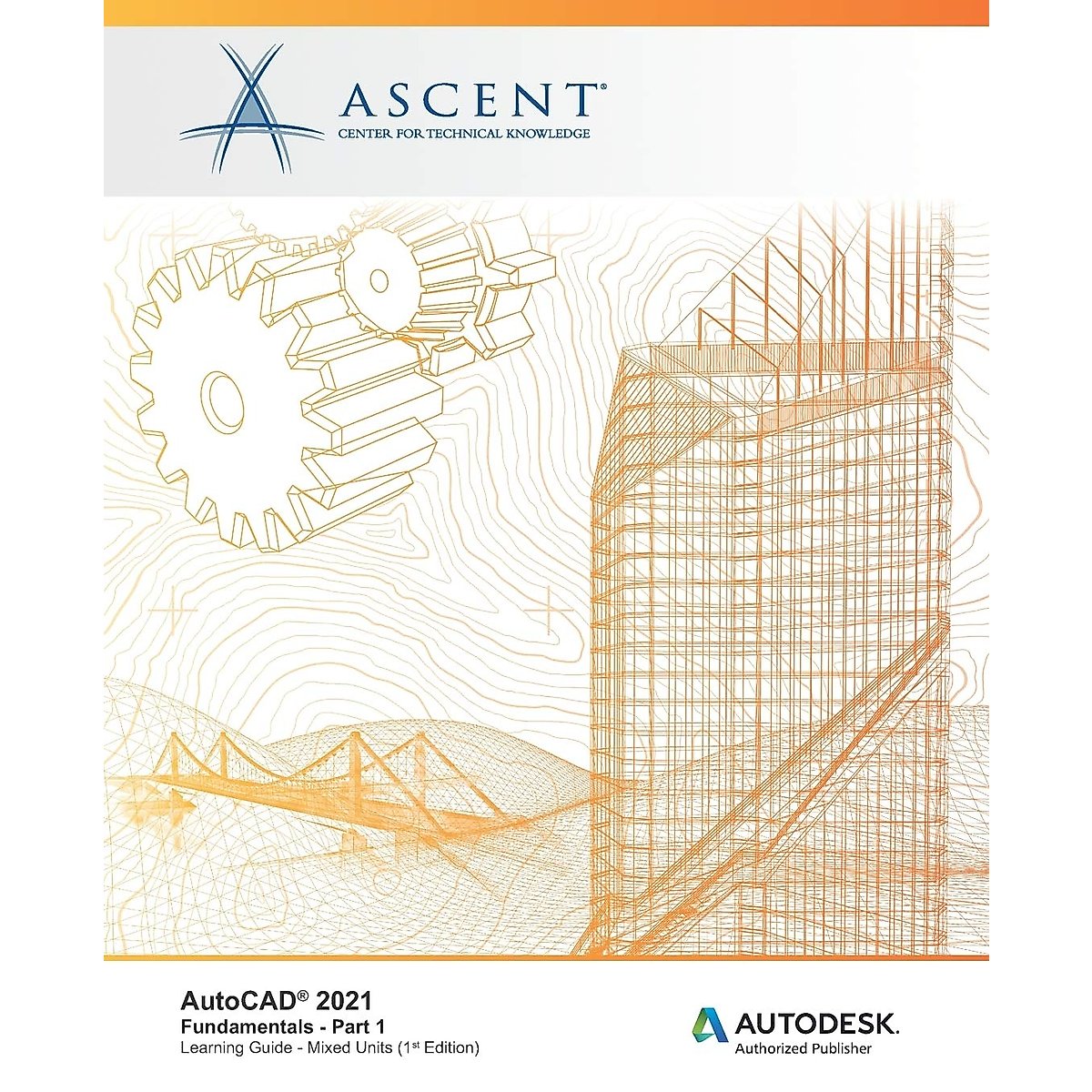 AutoCAD 2021: Fundamentals - Part 1 (Mixed Units): Autodesk Authorized Publisher (AutoCAD 2021: Fundamentals (Mixed Units))