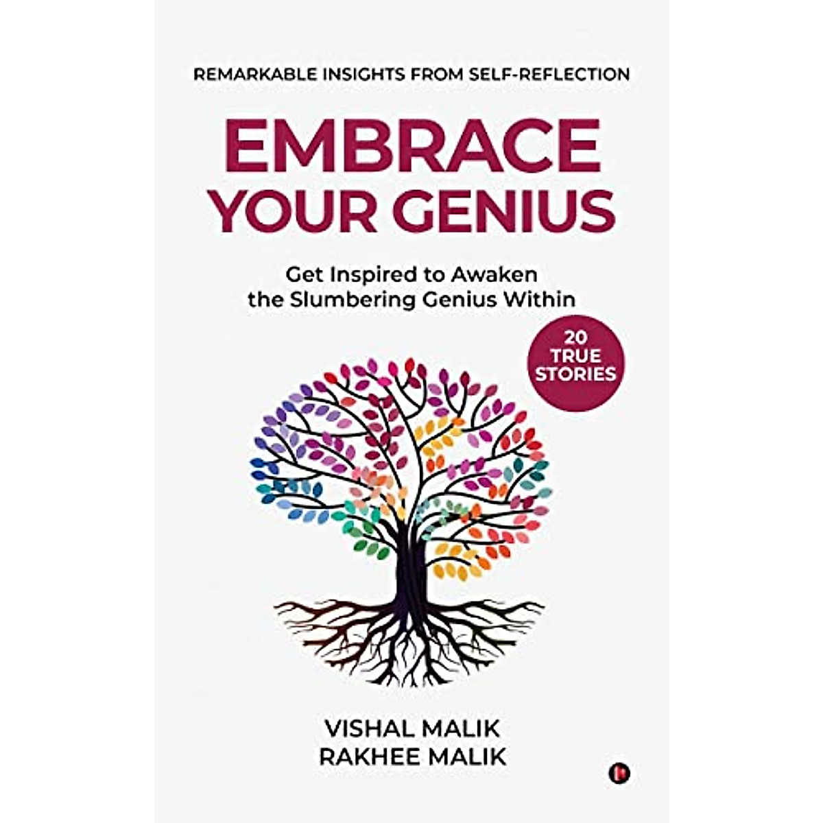 Embrace Your Genius: Get Inspired to Awaken the Slumbering Genius Within - 20 True Stories