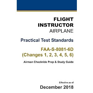 Flight Instructor - Airplane: Practical Test Standards FAA-S-8081-6D (Changes 1, 2, 3, 4, 5, 6): (Airman Checkride Prep & Study Guide)
